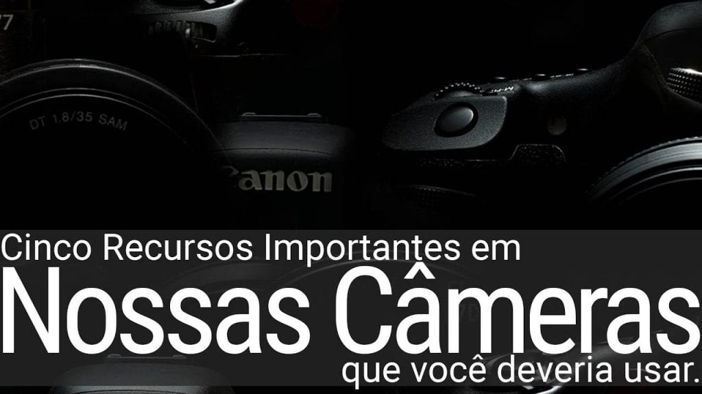 5 Recursos Importantes que temos em nossas câmeras - Blog Audiovisual ...