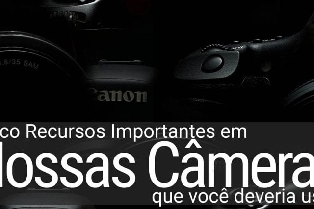 5 Recursos Importantes que temos em nossas câmeras - Blog Audiovisual ...